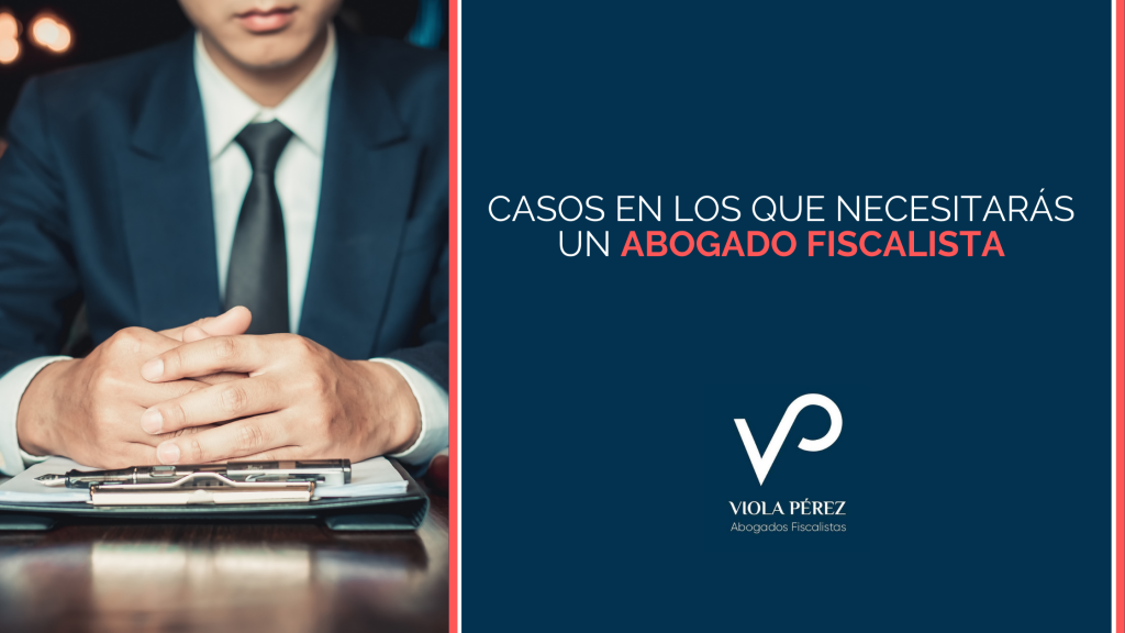 5 casos en los que necesitarás contratar a un abogado fiscalista